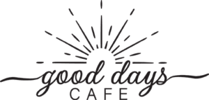 Good Days Cafe – It’s a good day for a good day!